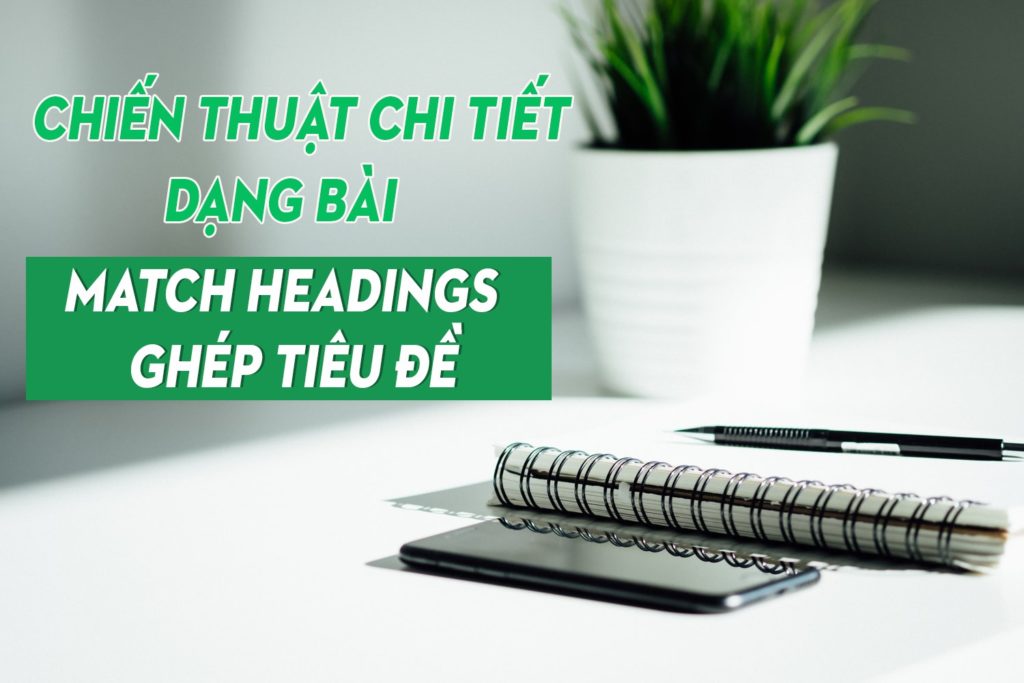 Chiến Thuật Chi Tiết Làm Dạng Bài “Match Headings - Ghép Tiêu Đề"